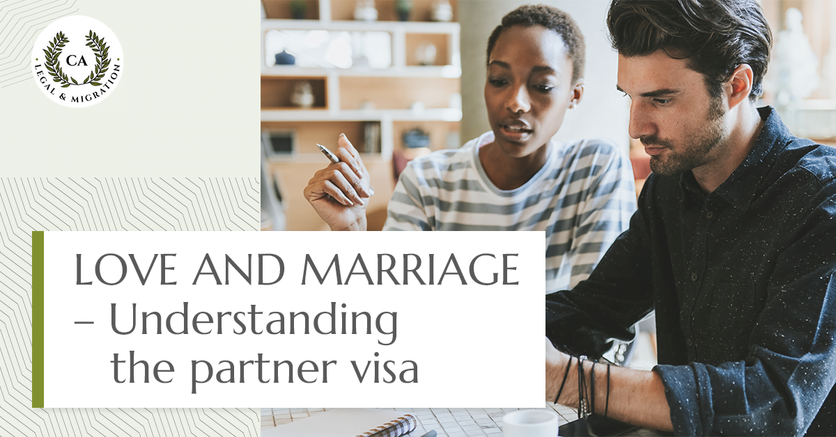 Love and marriage - understanding the partner visa - CA Legal & Migration